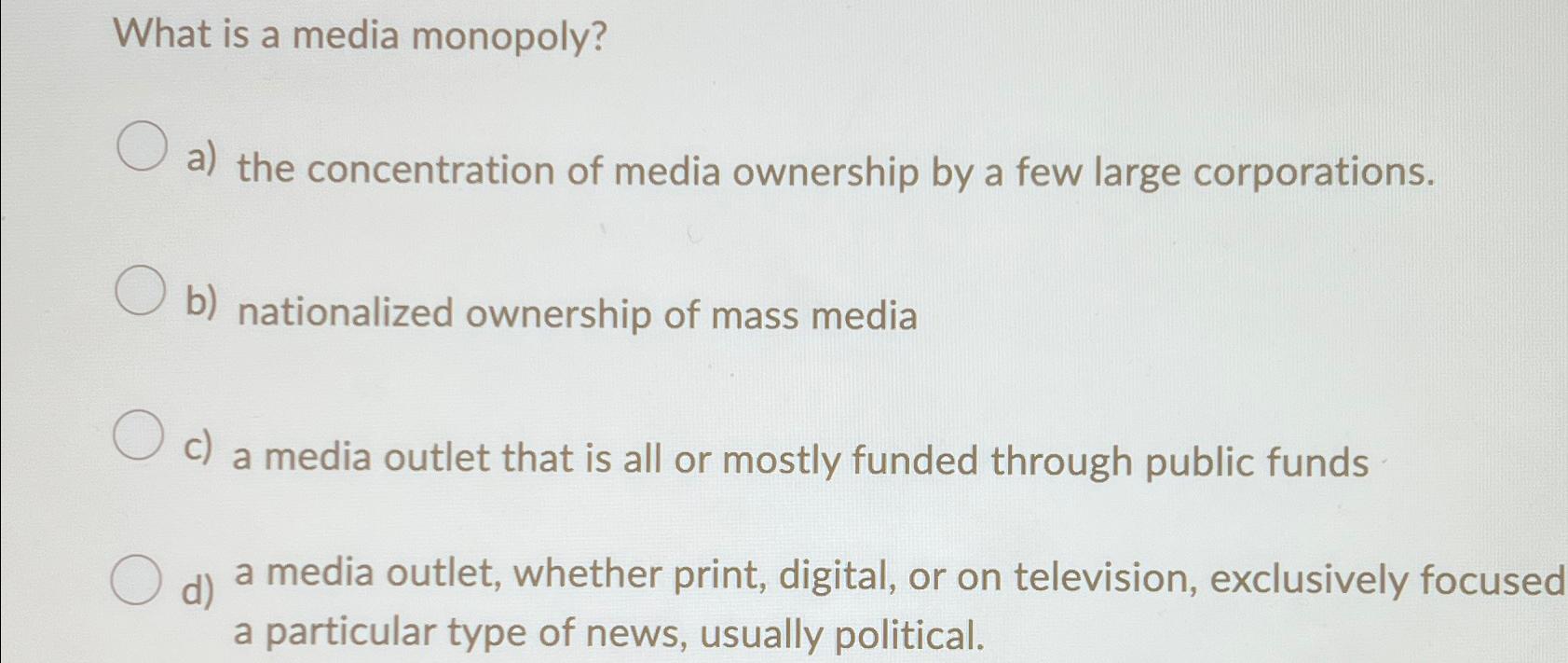 Solved What is a media monopoly?a) ﻿the concentration of | Chegg.com