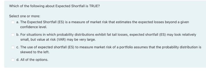 Solved Which of the following about Expected Shortfall is | Chegg.com