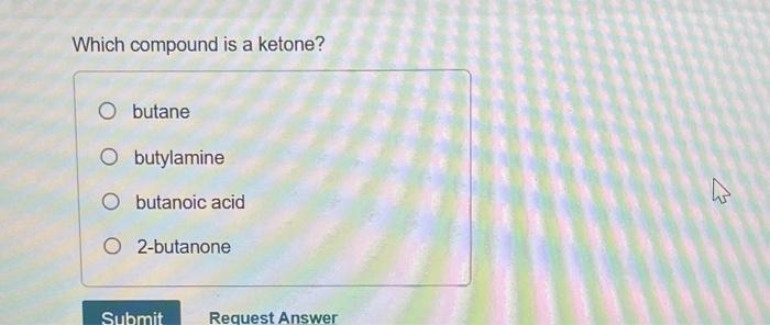 Solved Which compound is a ketone? O butane O butylamine O | Chegg.com