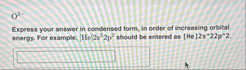 Solved O2-Express your answer in condensed form, in order of | Chegg.com