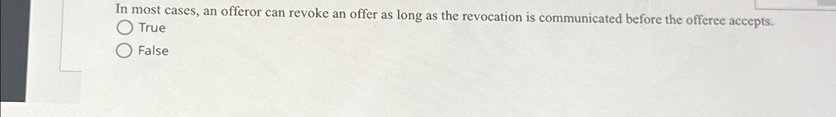 Solved In Most Cases An Offeror Can Revoke An Offer As Long