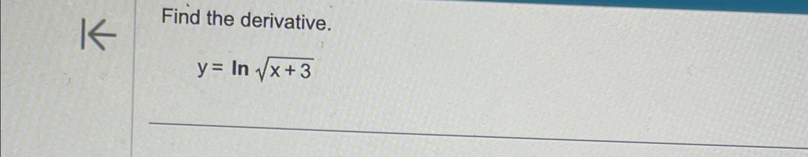Solved Find the derivative.y=lnx+32 | Chegg.com