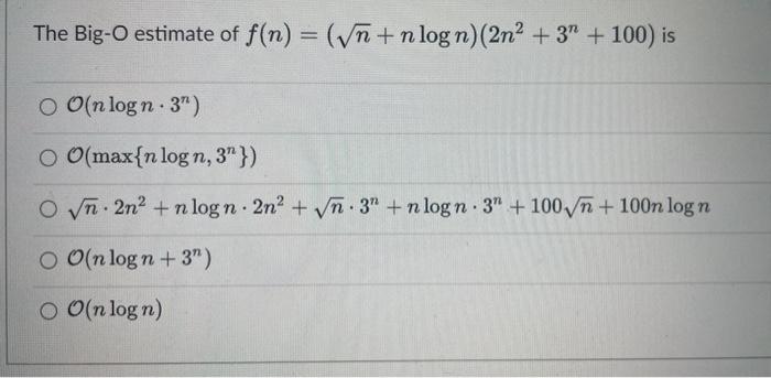 Solved The Big-O estimate of f(n)=(n+nlogn)(2n2+3n+100) is | Chegg.com