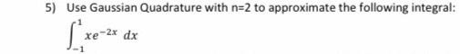 Solved 5) Use Gaussian Quadrature with n=2 to approximate | Chegg.com