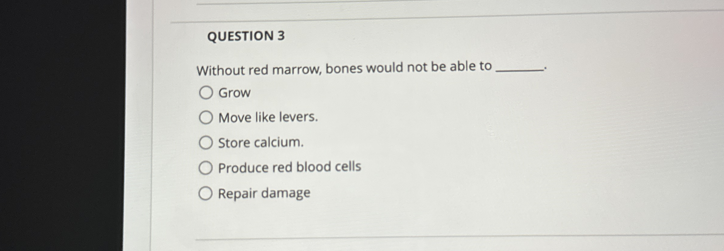 Solved QUESTION 3Without red marrow, bones would not be able | Chegg.com