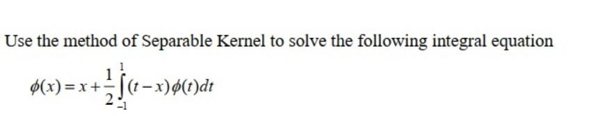 Solved Use the method of Separable Kernel to solve the | Chegg.com