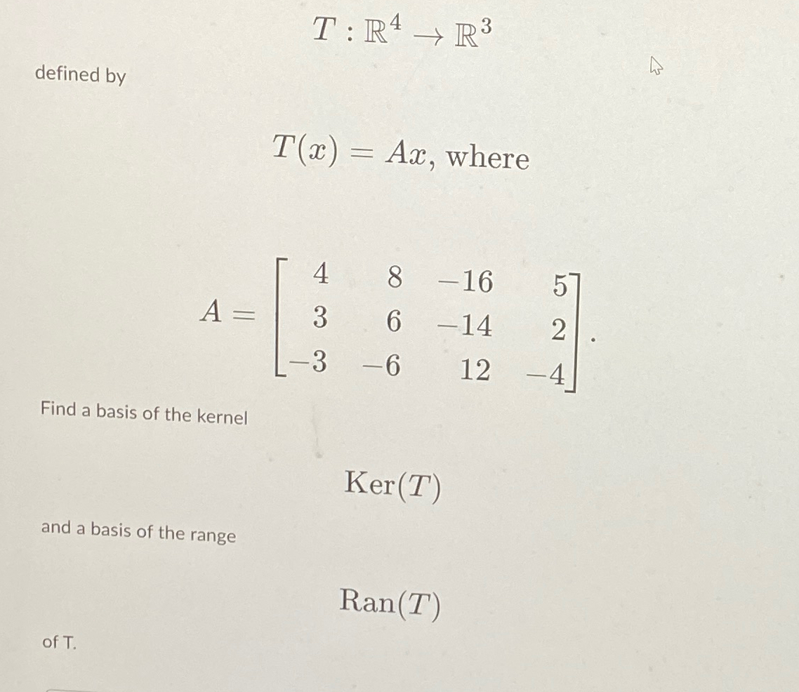 Solved T:R4→R3defined byT(x)=Ax, ﻿where | Chegg.com