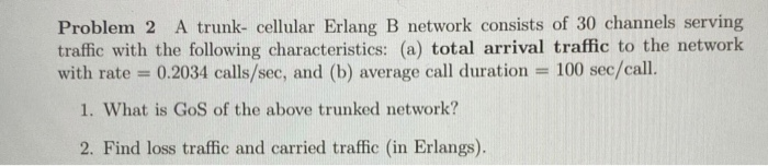 Solved Problem 2 A trunk- cellular Erlang B network consists | Chegg.com