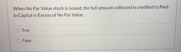 Solved When No Par Value stock is issued, the full amount | Chegg.com