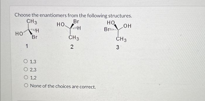 Solved Choose the enantiomers from the following structures. | Chegg.com