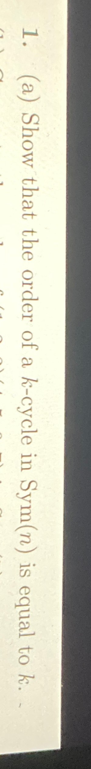 Solved (a) ﻿Show that the order of a k-cycle in Sym(n) ﻿is | Chegg.com