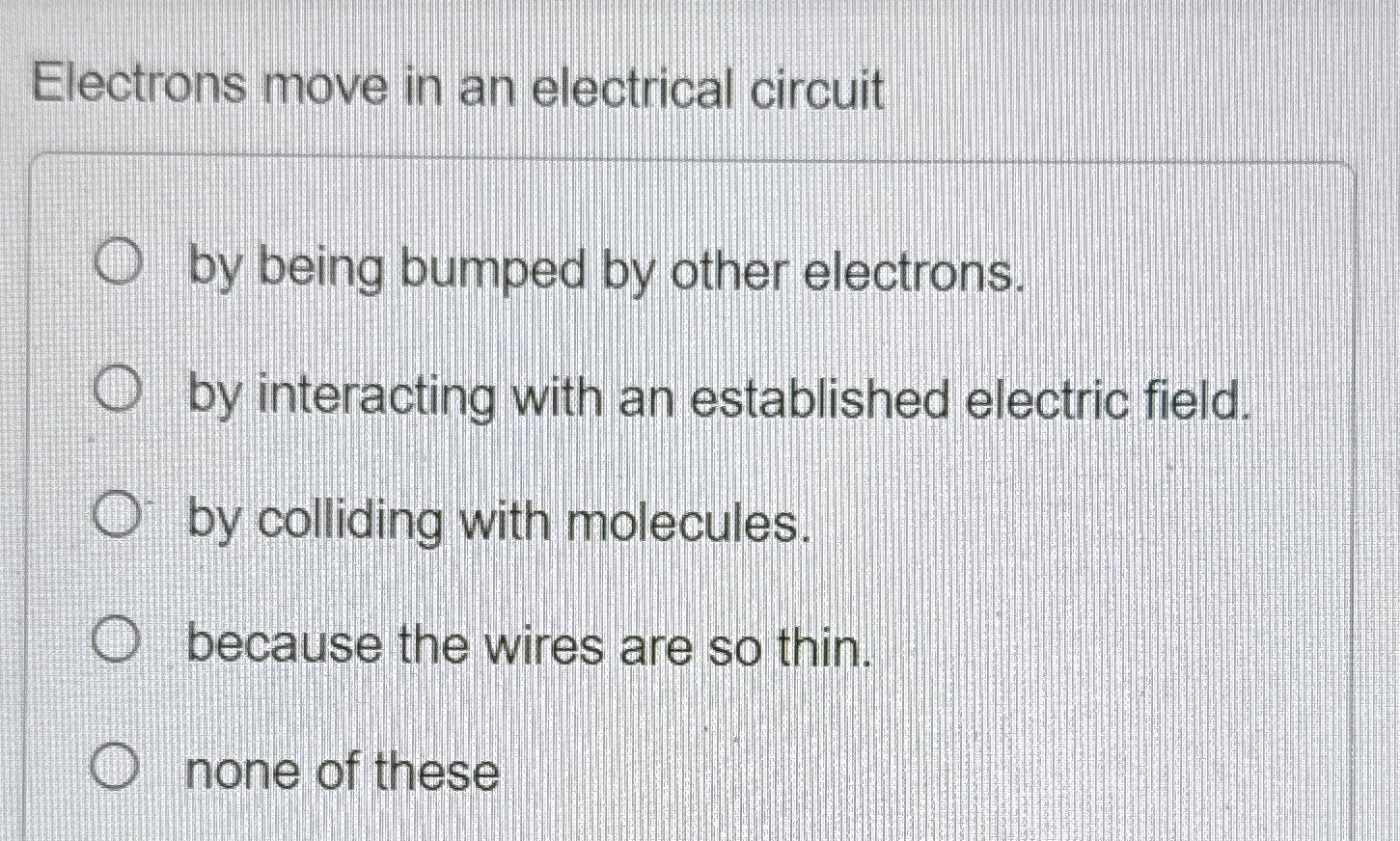 Solved Electrons move in an electrical circuitby being | Chegg.com