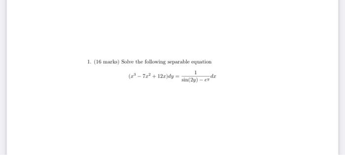 Solved 1. (16 marks) Solve the following separable equation | Chegg.com
