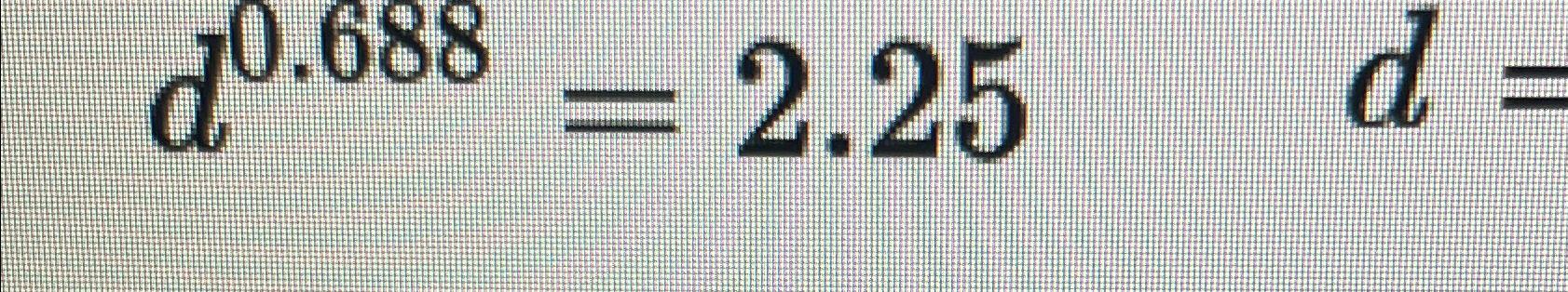 Solved d0.688=2.25,d= | Chegg.com