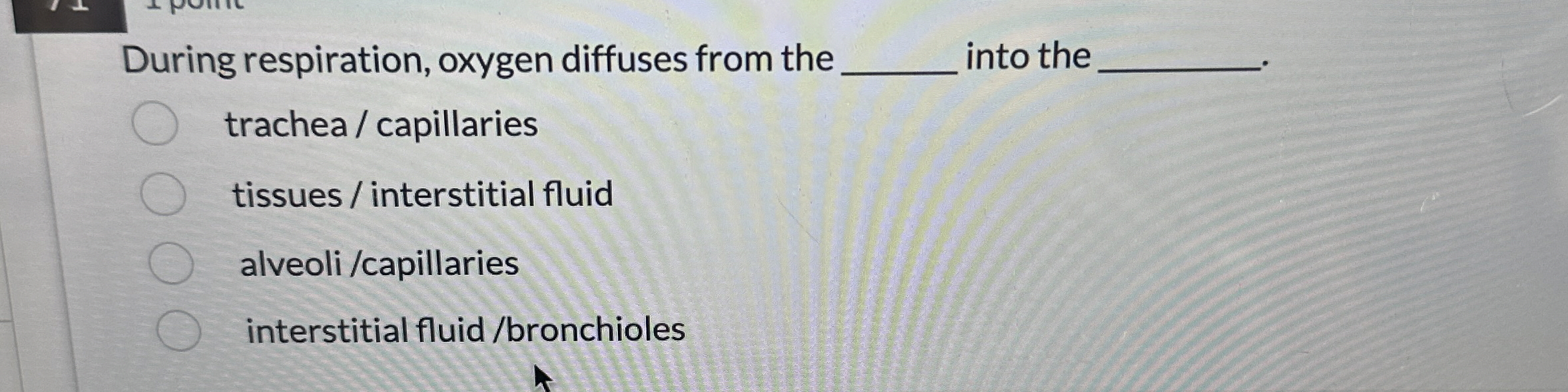 Solved During respiration, oxygen diffuses from the q, ﻿into | Chegg.com