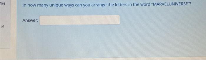 Solved In how many unique ways can you arrange the letters | Chegg.com