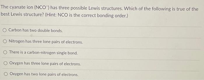 Solved The cyanate ion (NCO) has three possible Lewis | Chegg.com