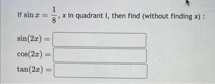 Solved If sinx=81,x in quadrant I, then find (without | Chegg.com