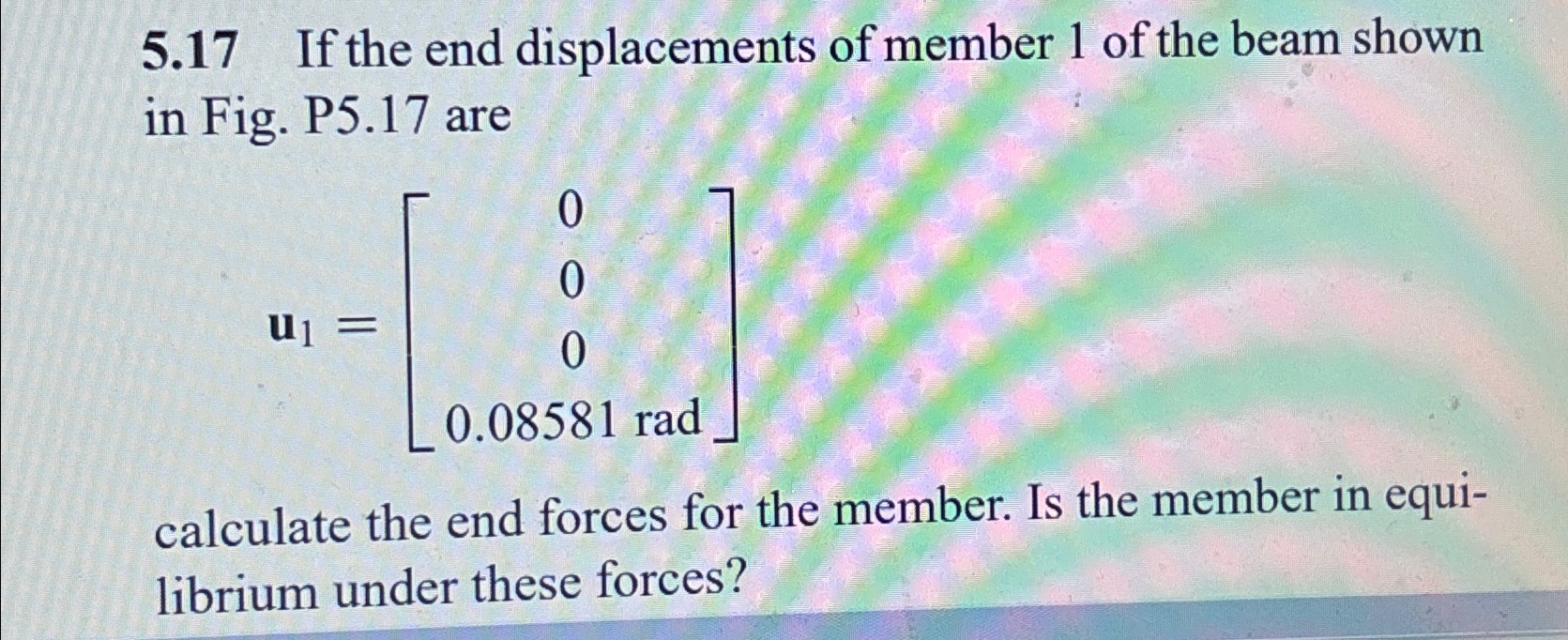 5.17 ﻿If the end displacements of member 1 ﻿of the | Chegg.com