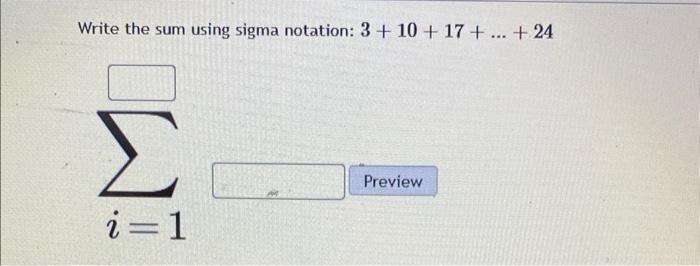 Solved rite the sum using sigma notation: 3+10+17+…+24 i=1 | Chegg.com