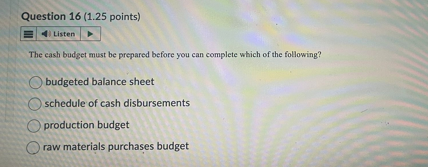 Solved Question 16 (1.25 points)ListenThe cash budget must | Chegg.com Solved Question 16 (1.25 points)ListenThe cash budget must | Chegg.com