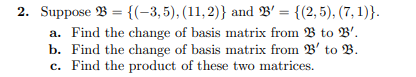 Solved Suppose B={(-3,5),(11,2)} ﻿and B'={(2,5),(7,1)}.a. | Chegg.com