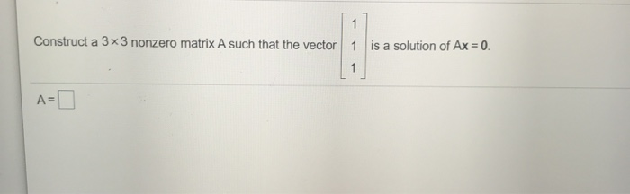 Solved 1 Construct a 3x3 nonzero matrix A such that the | Chegg.com