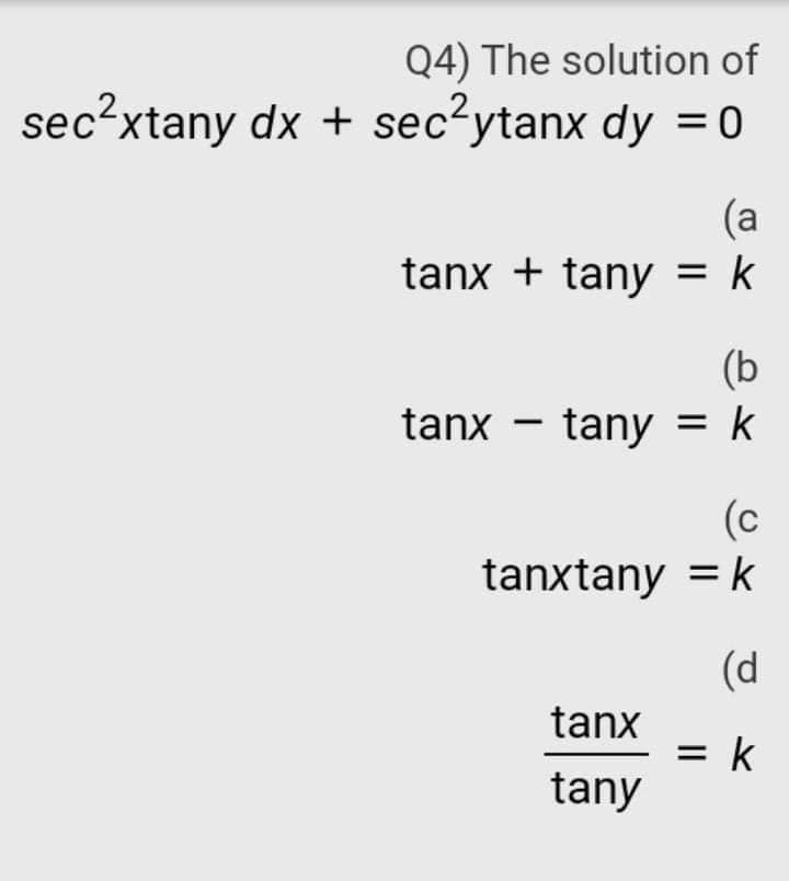 Solved Q4) The solution of sec?xtany dx + sec?ytanx dy = 0 | Chegg.com