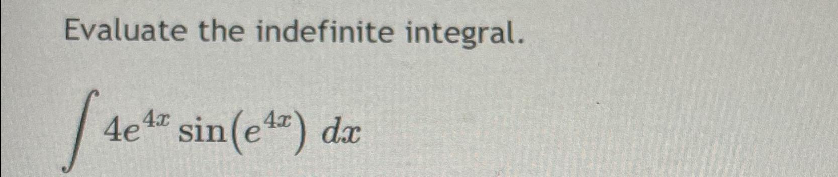 Solved Evaluate The Indefinite Integral ∫﻿﻿4e4xsin E4x Dx