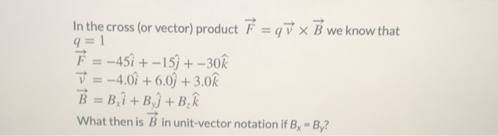 Solved In the cross (or vector) product F qv x B we know | Chegg.com