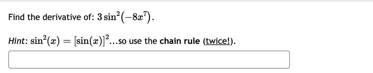 Solved Find the derivative of: 3sin2(-8x7).Hint: | Chegg.com