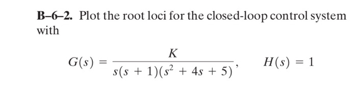 Solved B-6–2. Plot the root loci for the closed-loop control | Chegg.com