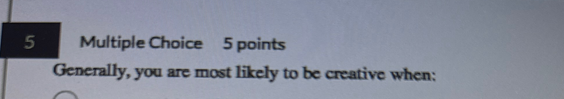 Solved 5Multiple Choice5 ﻿pointsGenerally, you are most | Chegg.com