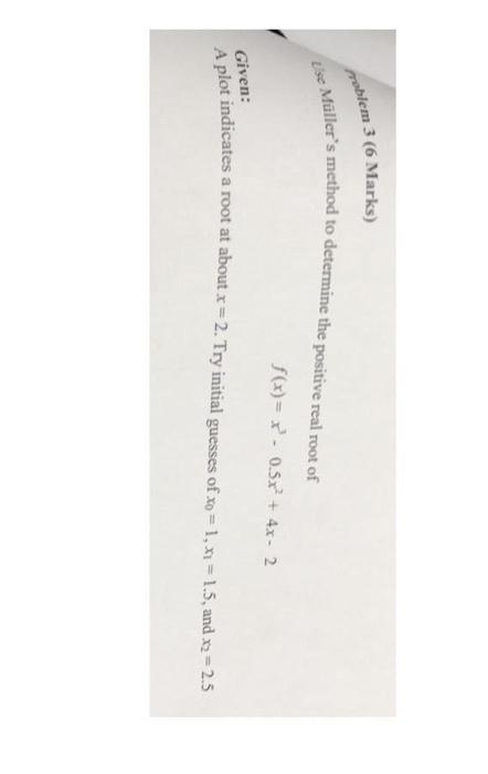 Solved tye Muller's method to determine the positive real | Chegg.com