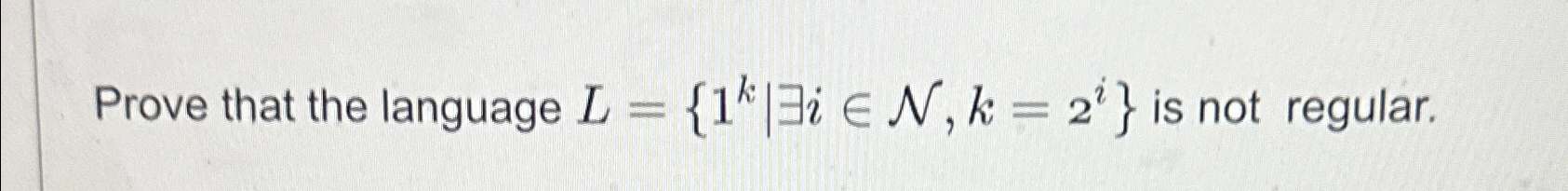 Solved Prove that the language L={1k|EEiinN,k=2i} ﻿is not | Chegg.com