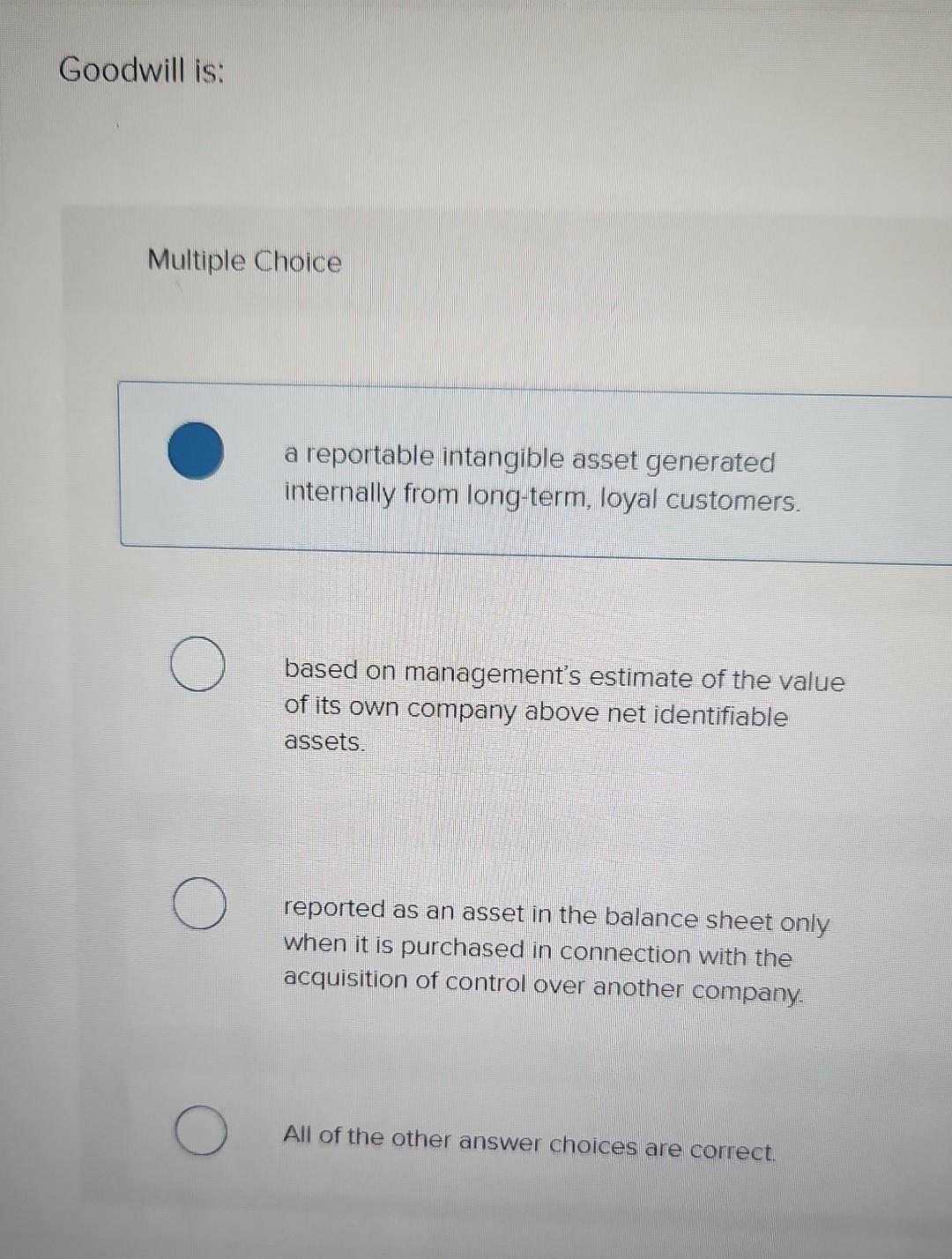 Solved Goodwill is: Multiple Choice a reportable intangible | Chegg.com