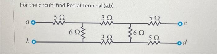 Solved For the circuit, find Req at terminal (a,b). | Chegg.com