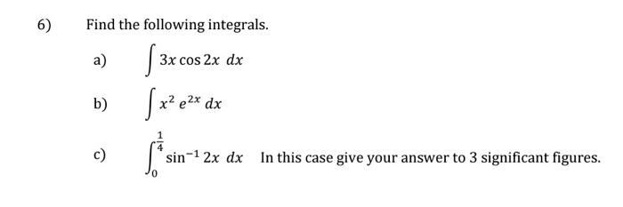 Solved 6) Find the following integrals. a) (3x cos 2x dx b) | Chegg.com