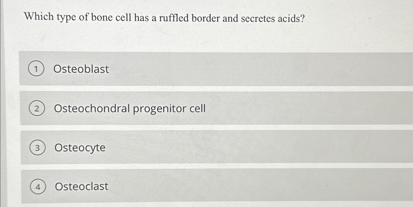 Solved Which type of bone cell has a ruffled border and | Chegg.com