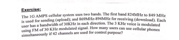 Solved Exercise: The 1G AMPS cellular system uses two bands. | Chegg.com