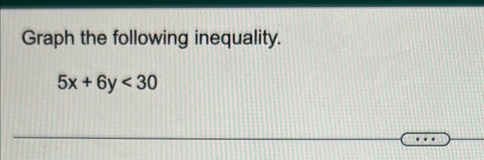 Solved Graph the following inequality.5x+6y