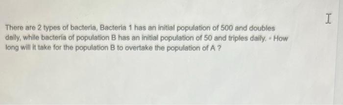 Solved There are 2 types of bacteria, Bacteria 1 has an | Chegg.com