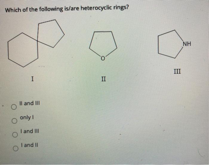 Solved Which of the following is/are heterocyclic rings? NH | Chegg.com