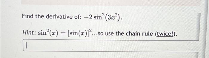 Solved Find the derivative of: −2 sin² (3x²). Hint: sin²(x) | Chegg.com
