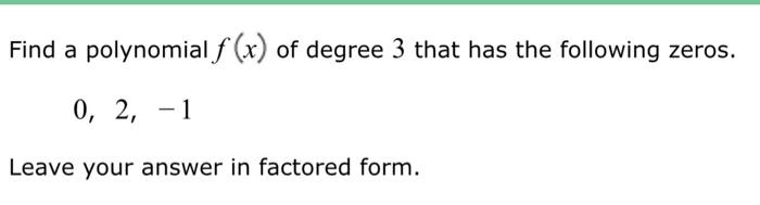 Solved Find a polynomial f(x) of degree 3 that has the | Chegg.com