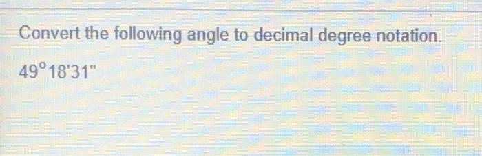 Solved Convert the following angle to decimal degree | Chegg.com