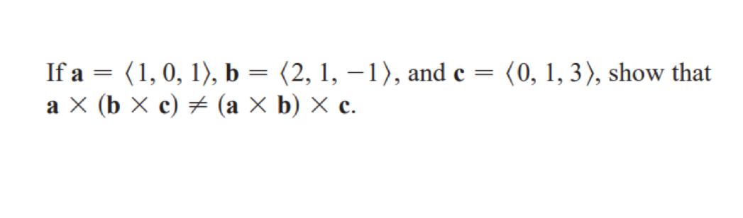 Solved If a=(:1,0,1:),b=(:2,1,-1:), ﻿and c=(:0,1,3:), ﻿show | Chegg.com