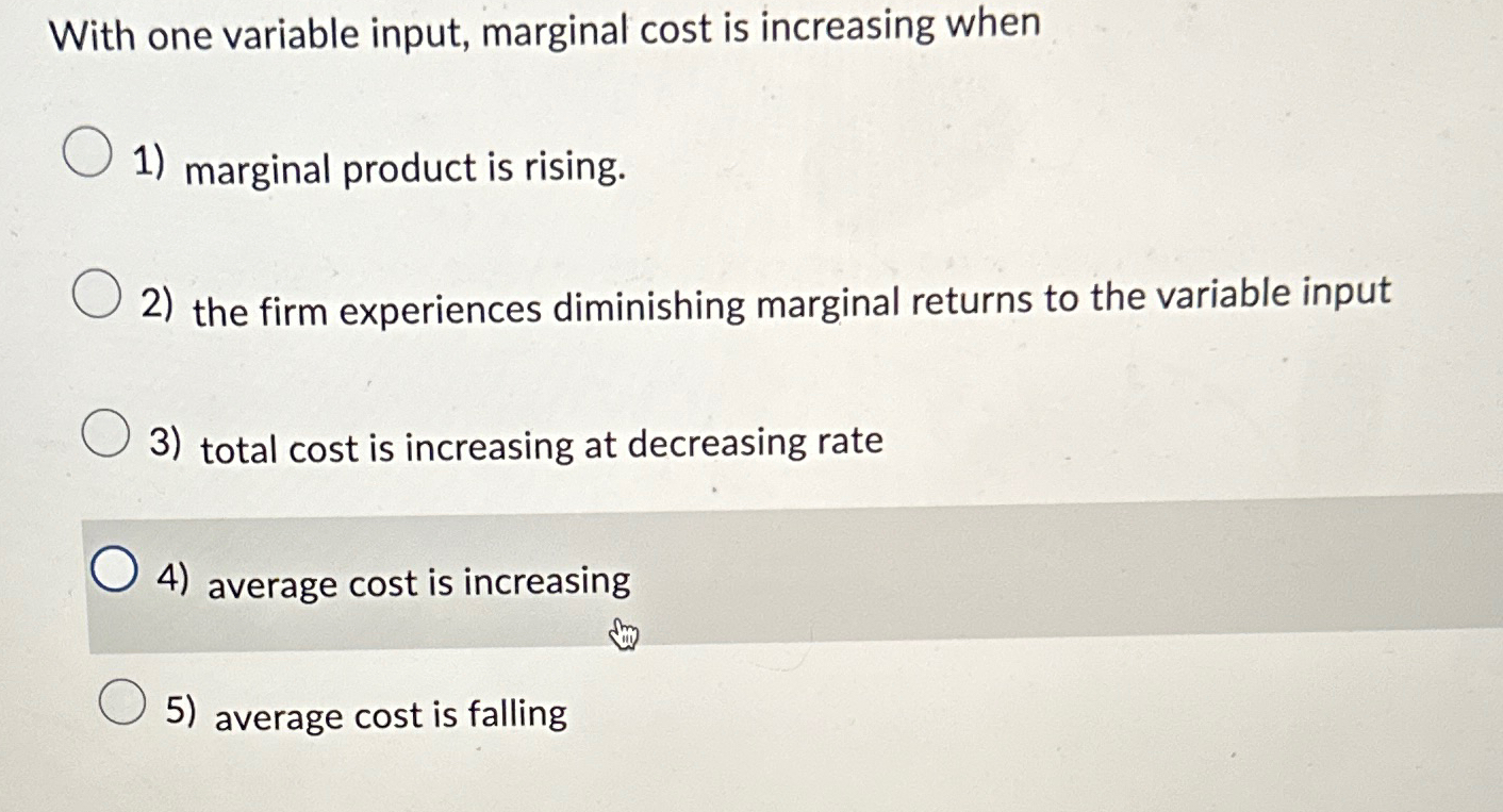 With one variable input, marginal cost is increasing | Chegg.com