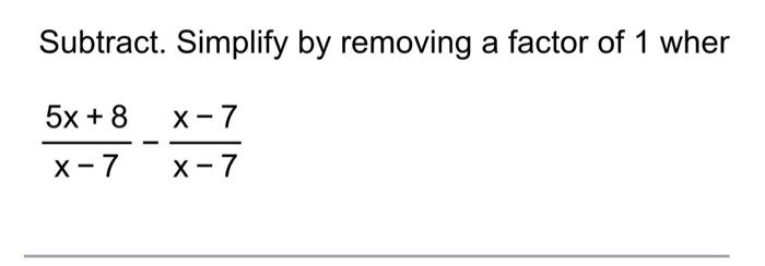 Solved Subtract. Simplify by removing a factor of 1 wher | Chegg.com