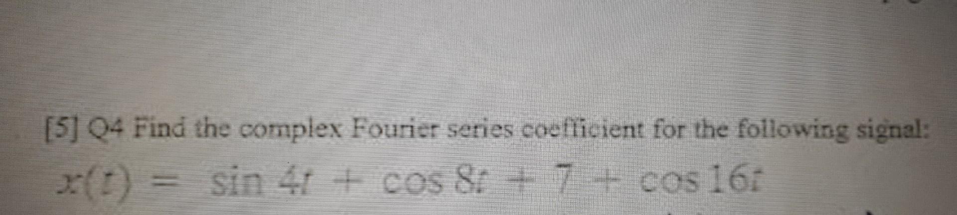Solved [5] Q4 Find the complex Fourier series coefficient | Chegg.com